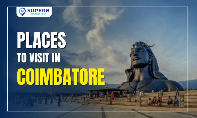 Best Places to Visit in Coimbatore for a Memorable Trip - SuperbWorldTrip